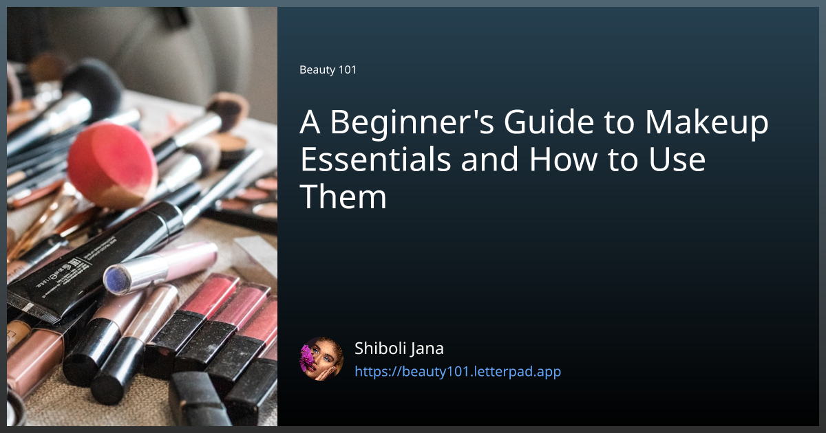 A Beginner's Guide to Makeup Essentials and How to Use Them | by ...